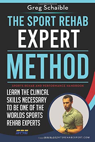 The Sports Rehab Expert Method: Learn The Clinical Skills Necessary To ...