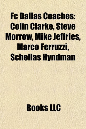 FC Dallas Coaches: Colin Clarke, Steve Morrow, Mike Jeffries, Marco ...