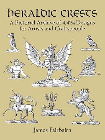 Heraldic Crests: A Pictorial Archive of 4,424 Designs for Artists and ...