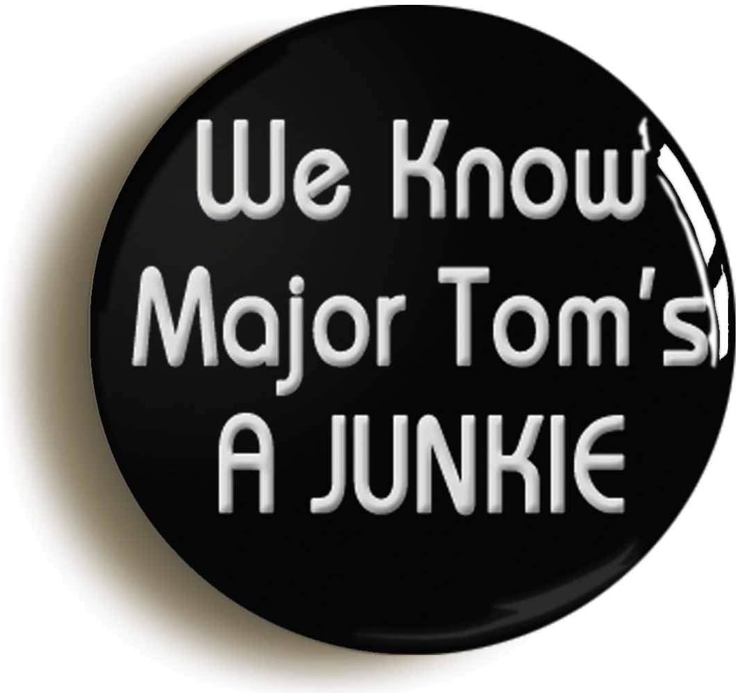 We Know Major Toms A Junkie Button Badge : Amazon.co.uk: Fashion