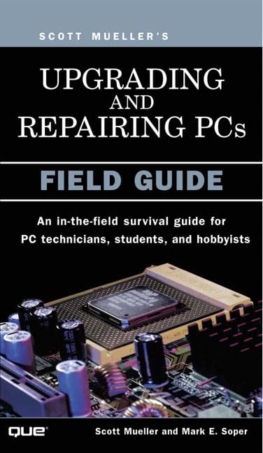 Upgrading and Repairing PCs: Field Guide: Mueller, Scott, Soper, Mark ...