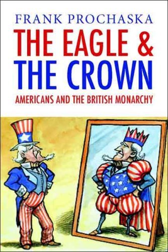 By Frank Prochaska The Eagle and the Crown: Americans and the British ...