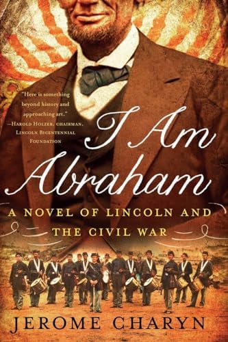 I am Abraham - A Novel of Lincoln and the Civil War : Buy Online at ...