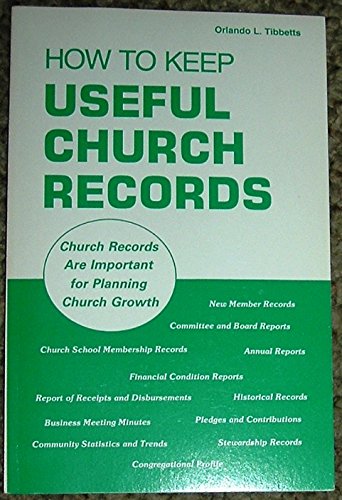 How to keep useful church records: Tibbetts, Orlando L: 9780817009830 ...