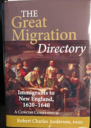 The Great Migration Directory: Immigrants to New England, 1620-1640, a ...