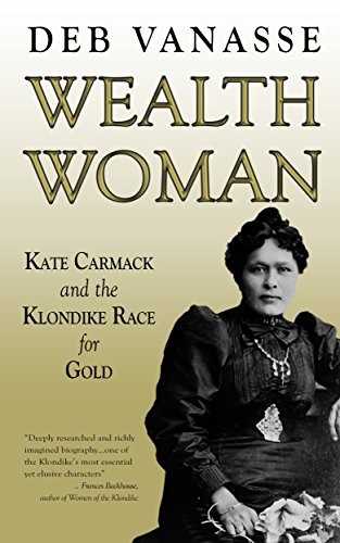 Wealth Woman: Kate Carmack and the Klondike Race for Gold eBook ...