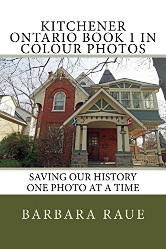 Kitchener Ontario Book 1 in Colour Photos: Saving Our History One Photo ...