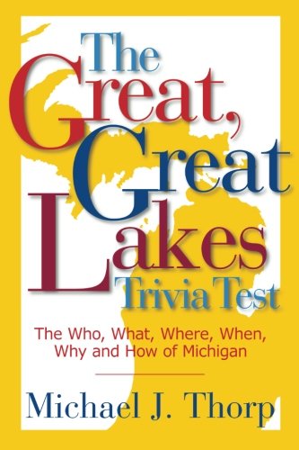 The Great, Great Lakes Trivia Test: The Who, What, Where, When, Why and ...