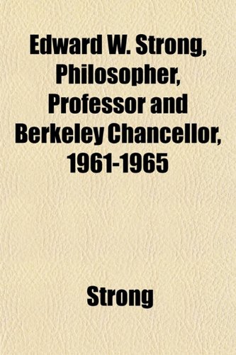 Edward W. Strong, Philosopher, Professor and Berkeley Chancellor, 1961 ...