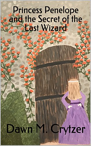 Princess Penelope and the Secret of the Last Wizard (The Adventures of ...