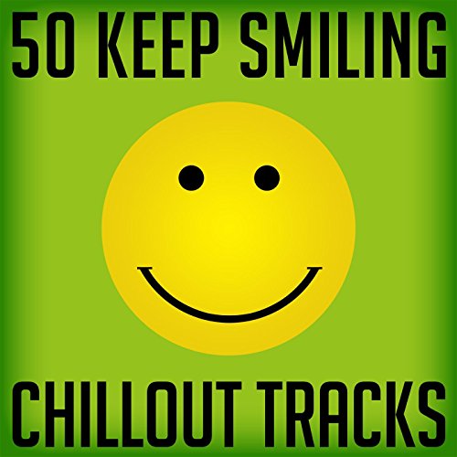 Play 50 Keep Smiling Chillout Tracks by VARIOUS ARTISTS on Amazon Music