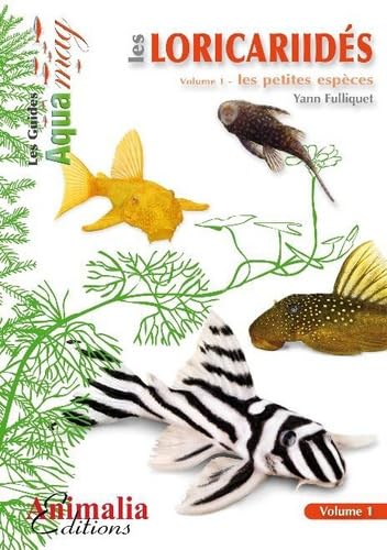 LES LORICARIIDES - VOLUME 1: Tome, Les petites espèces (Les ...