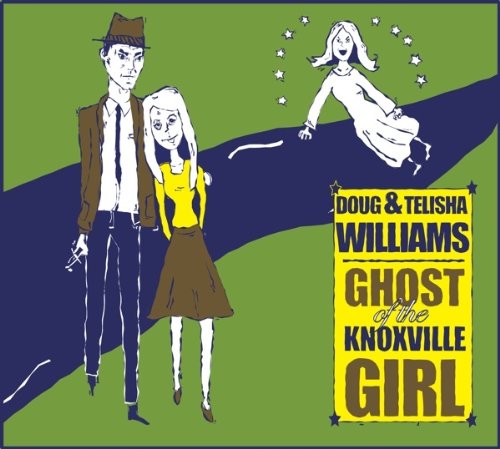 WILLIAMS,DOUG / TELISHA - Ghost of the Knoxville Girl - Amazon.com Music