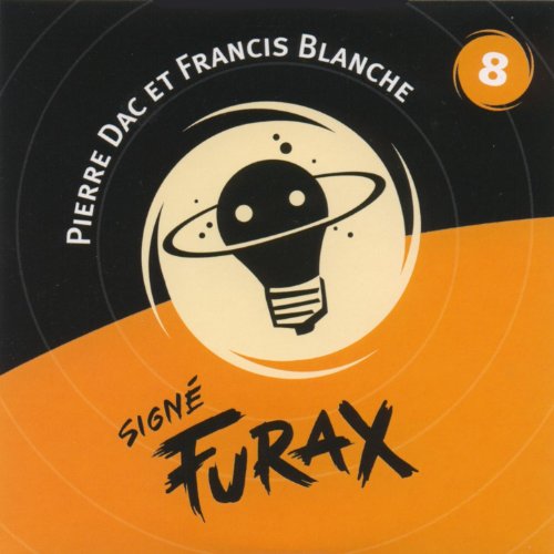 Signé furax - la lumière qui éteint - vol.8 : Pierre Dac, Francis ...