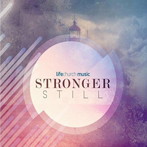 Play Stronger Still by Life Church Music on Amazon Music