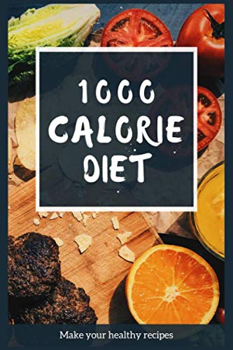 1000 Calorie Diet: Make your healthy recipes , Resipes Book, Perfect ...