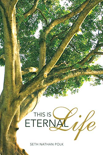 This Is Eternal Life - Kindle edition by Polk, Seth Nathan. Religion ...