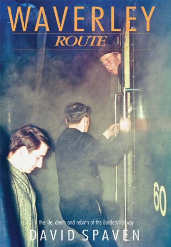 Waverley Route: The Life, Death and Rebirth of the Borders Railway ...