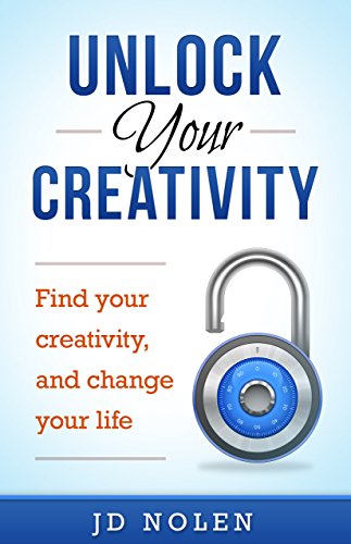 Unlock Your Creativity: Find your creativity, and change your life ...