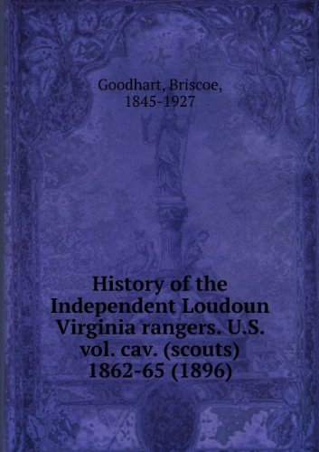 History of the Independent Loudoun Virginia rangers. U.S. vol. cav ...