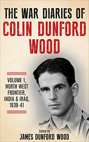 The War Diaries of Colin Dunford Wood: Volume 1, 1939-41: North West ...