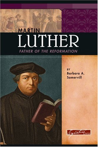 Martin Luther: Father of the Reformation (Signature Lives: Reformation ...