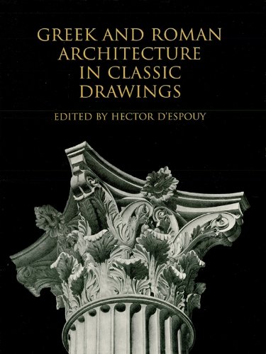 Greek and Roman Architecture in Classic Drawings (Dover Architecture ...