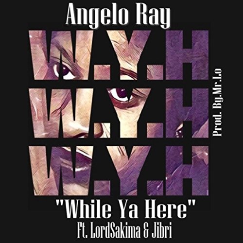 Amazon.co.jp: While Ya Here (feat. Lordsakima & Jibri) : Angelo Ray ...