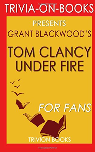 Trivia: Tom Clancy Under Fire: A Jack Ryan Jr. Novel By Grant Blackwood ...