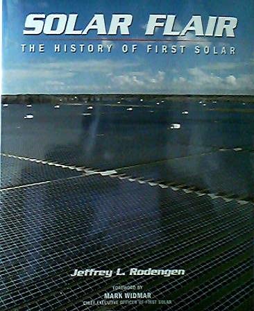 Solar Flair; The sHistory of First Solar: Jeffrey L. Rodengen ...