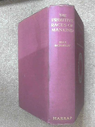 The primitive races of mankind,: A study in ethnology,: Schmidt, Max ...