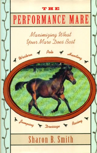 The Performance Mare: Maximizing What Your Mare Does Best: Smith ...