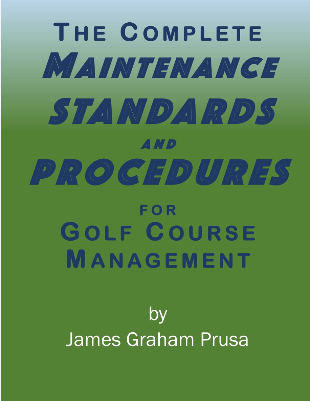 THE COMPLETE MAINTENANCE STANDARDS AND PROCEDURES FOR GOLF COURSE ...