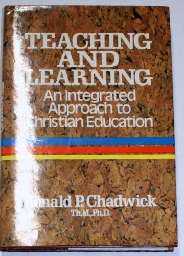 Teaching and learning: An integrated approach to Christian education ...