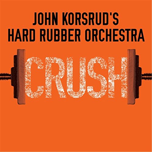 Play Crush by John Korsrud's Hard Rubber Orchestra on Amazon Music