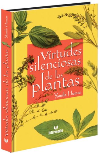 Virtudes Silenciosas de las Plantas/ Quiet Virtues of Plants : Humar ...