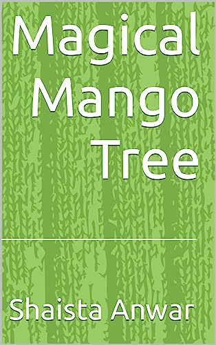 Amazon.com: Magical Mango Tree eBook : Anwar, Shaista: Books