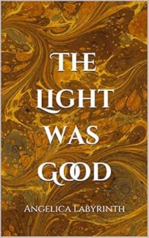 The Light Was Good (English Edition) eBook : Labyrinth, Angelica ...