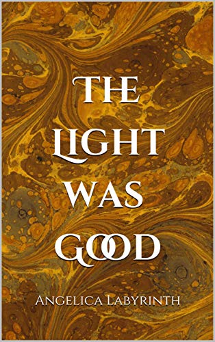 The Light Was Good eBook : Labyrinth, Angelica: Amazon.co.uk: Kindle Store