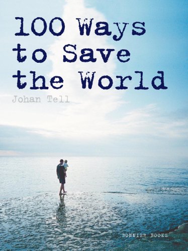 100 Ways to Save the World: Johan Tell, Kevin Billinghurst ...