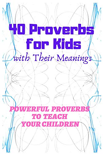 40 Proverbs for Kids with Their Meanings: POWERFUL PROVERBS TO TEACH ...