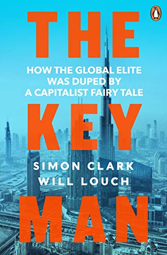 The Key Man: How the Global Elite Was Duped by a Capitalist Fairy Tale ...