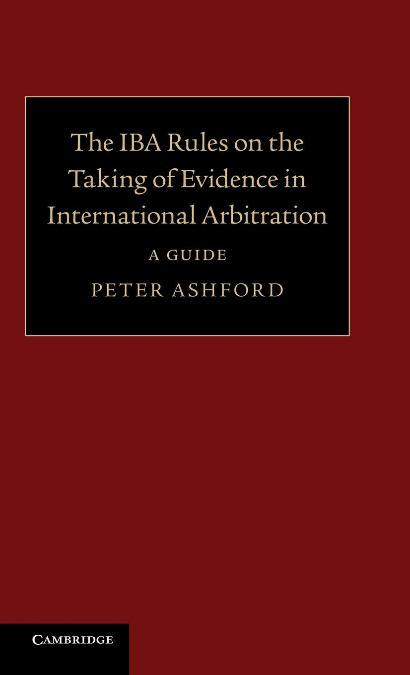 The IBA Rules on the Taking of Evidence in International Arbitration: A ...