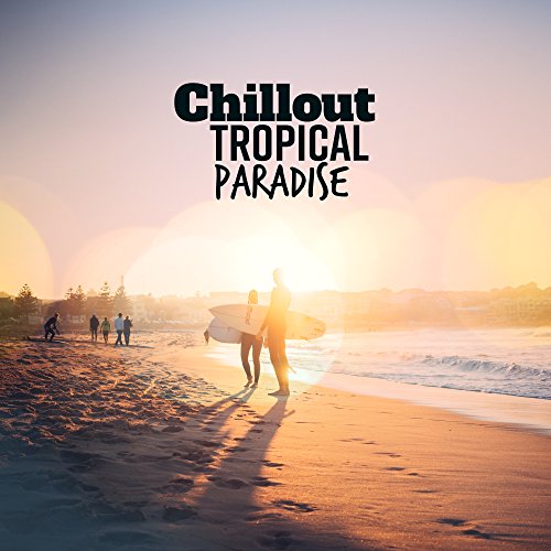 Play Chillout Tropical Paradise by Ibiza Chill Out on Amazon Music