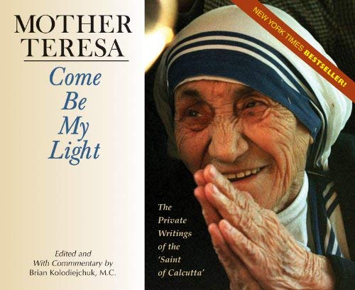 Come Be My Light: The Private Writings of the "Saint of Calcutta ...