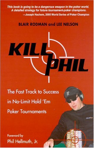 Kill Phil: The Fast Track to Success in Nolimit Hold 'em Poker ...