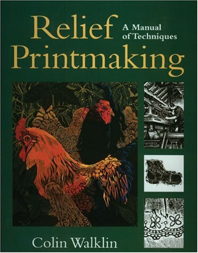Relief Printmaking: A Manual of Techniques: Walkin, Colin ...