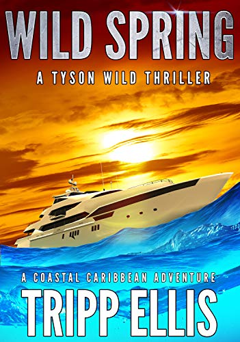 Wild Spring: A Coastal Caribbean Adventure (Tyson Wild Thriller Book 25 ...
