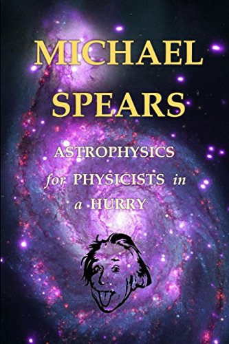 Astrophysics for Physicists in a Hurry: Spears, Michael: 9781521827574 ...