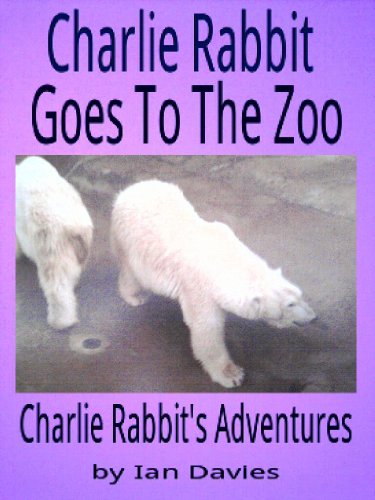 Charlie Rabbit Goes To The Zoo (Charlie Rabbit's Adventures Book 8 ...